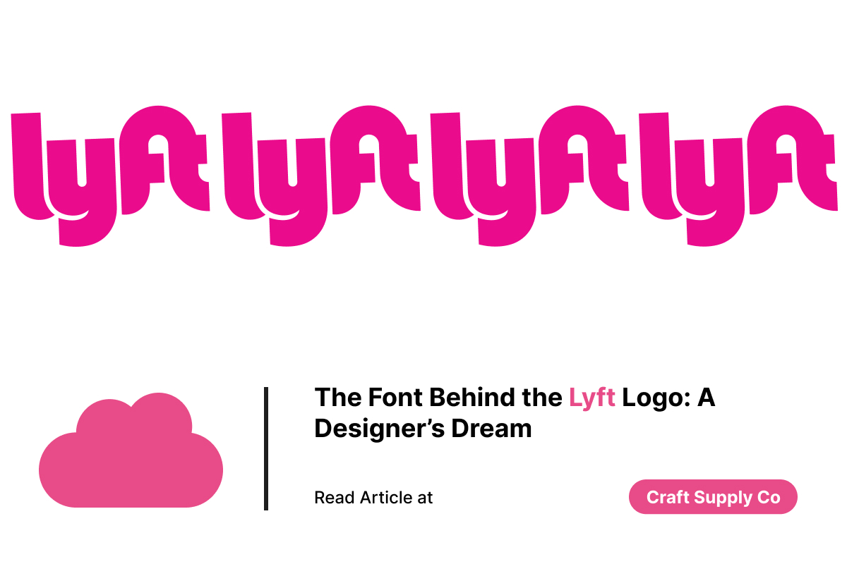 The Font Behind the Lyft Logo: A Designer’s Dream - Craft Supply Co