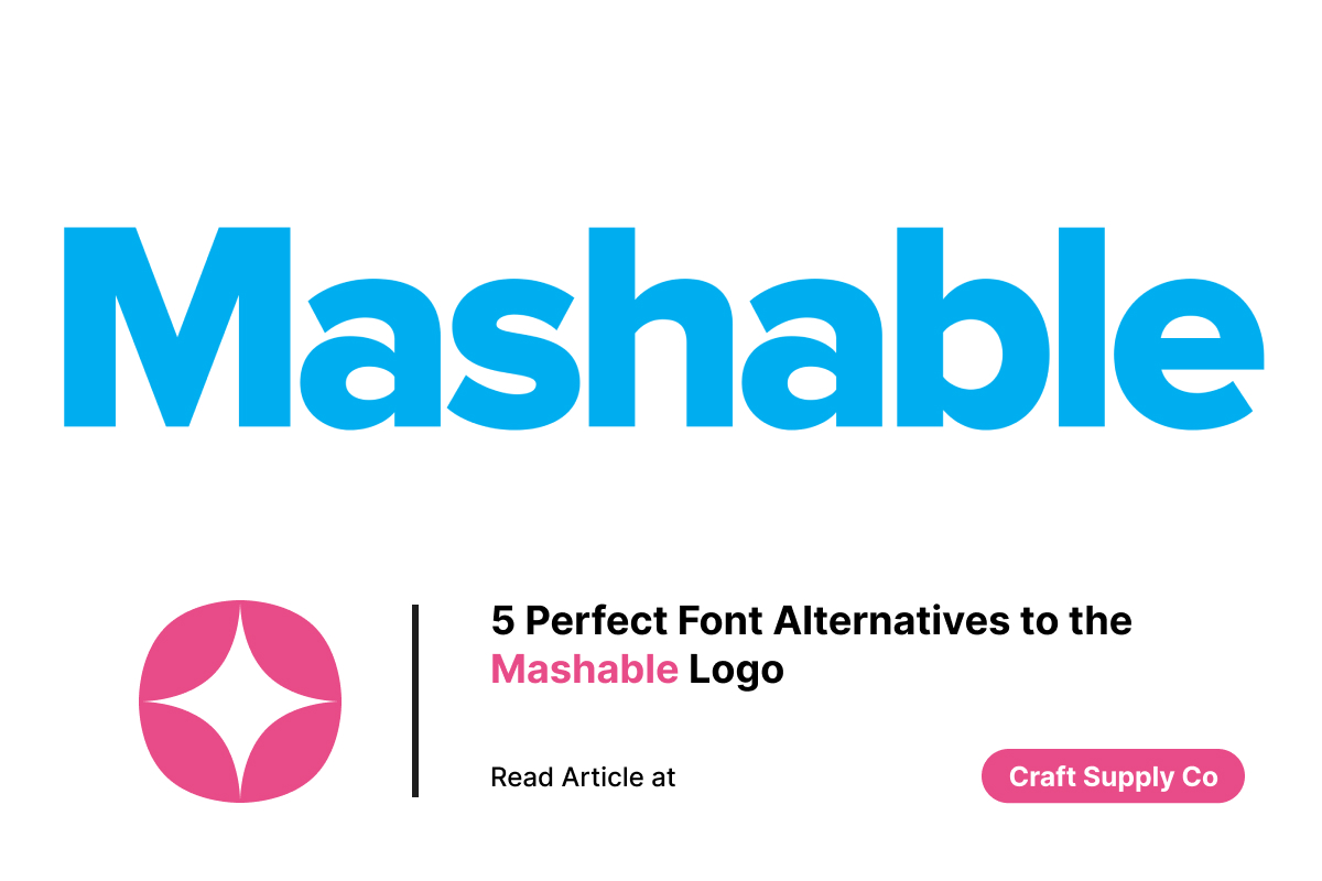 5 Perfect Font Alternatives to the Mashable Logo - Craft Supply Co