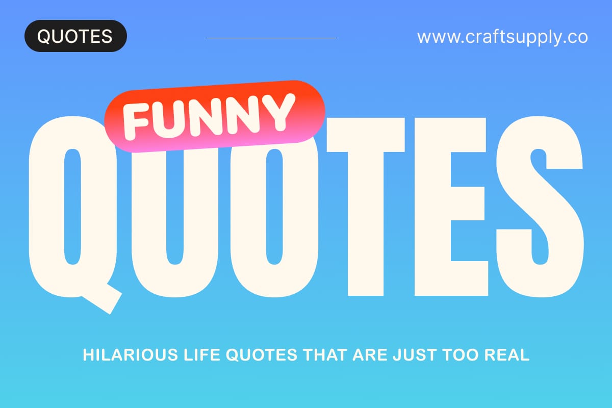 Hilarious Life Quotes That Are Just Too Real