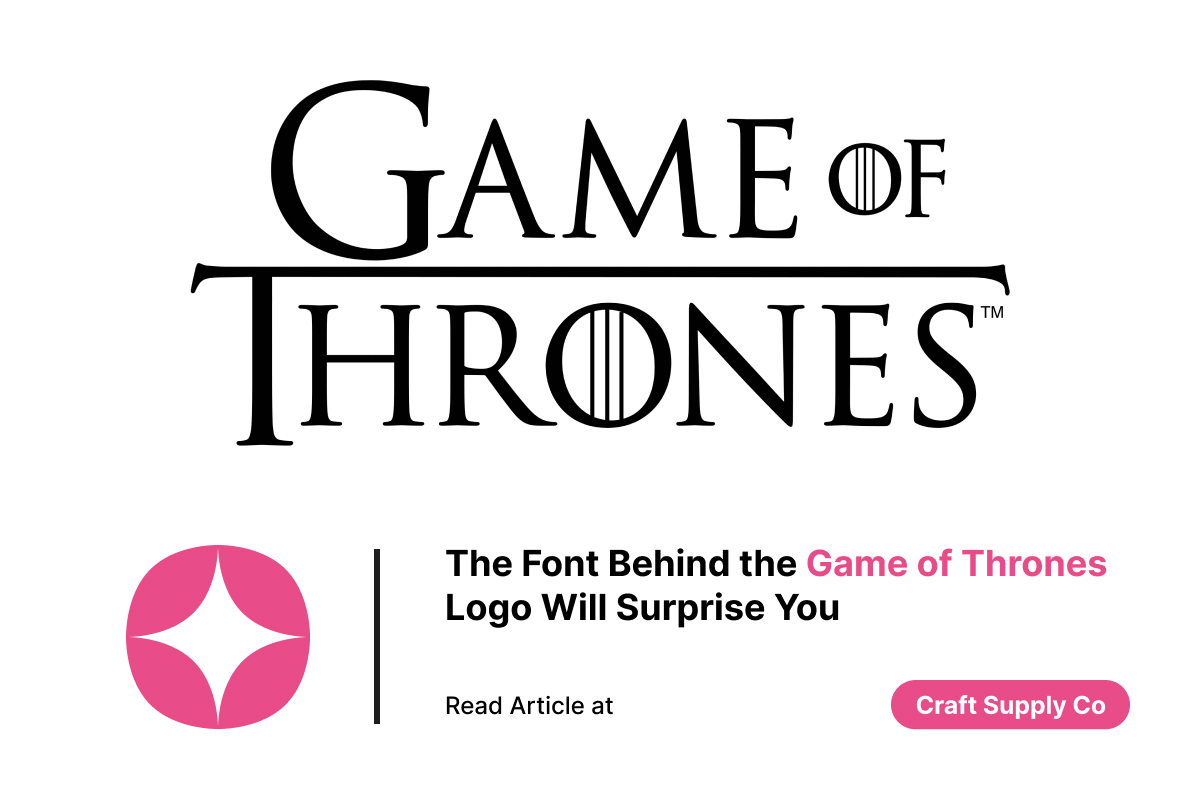 The Font Behind the Game of Thrones Logo Will Surprise You - Craft ...