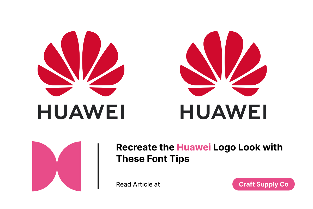 Recreate the Huawei Logo Look with These Font Tips - Craft Supply Co