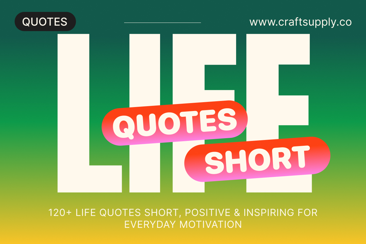 120+ Life Quotes Short, Positive & Inspiring for Everyday Motivation