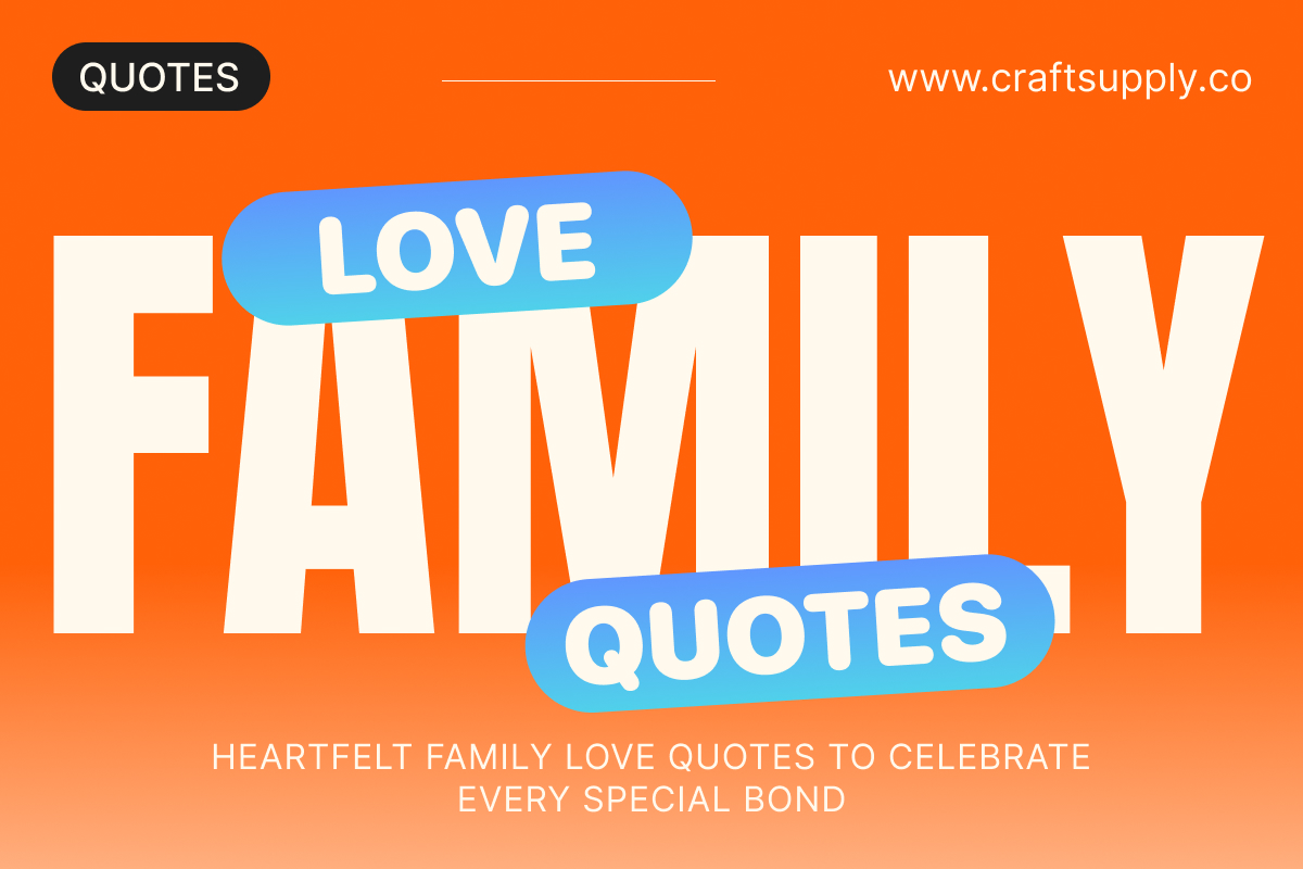 Heartfelt Family Love Quotes to Celebrate Every Special Bond