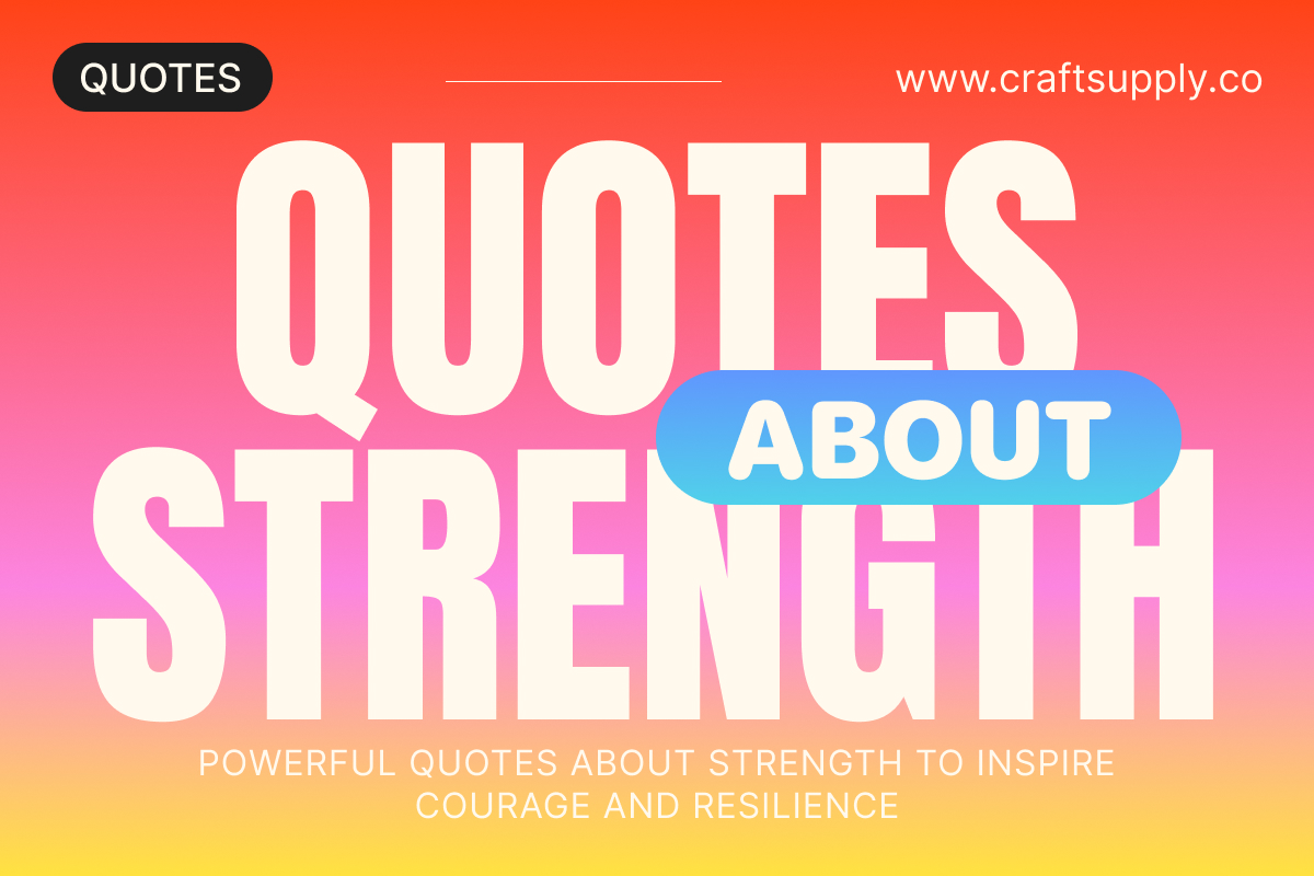 Powerful Quotes About Strength to Inspire Courage and Resilience