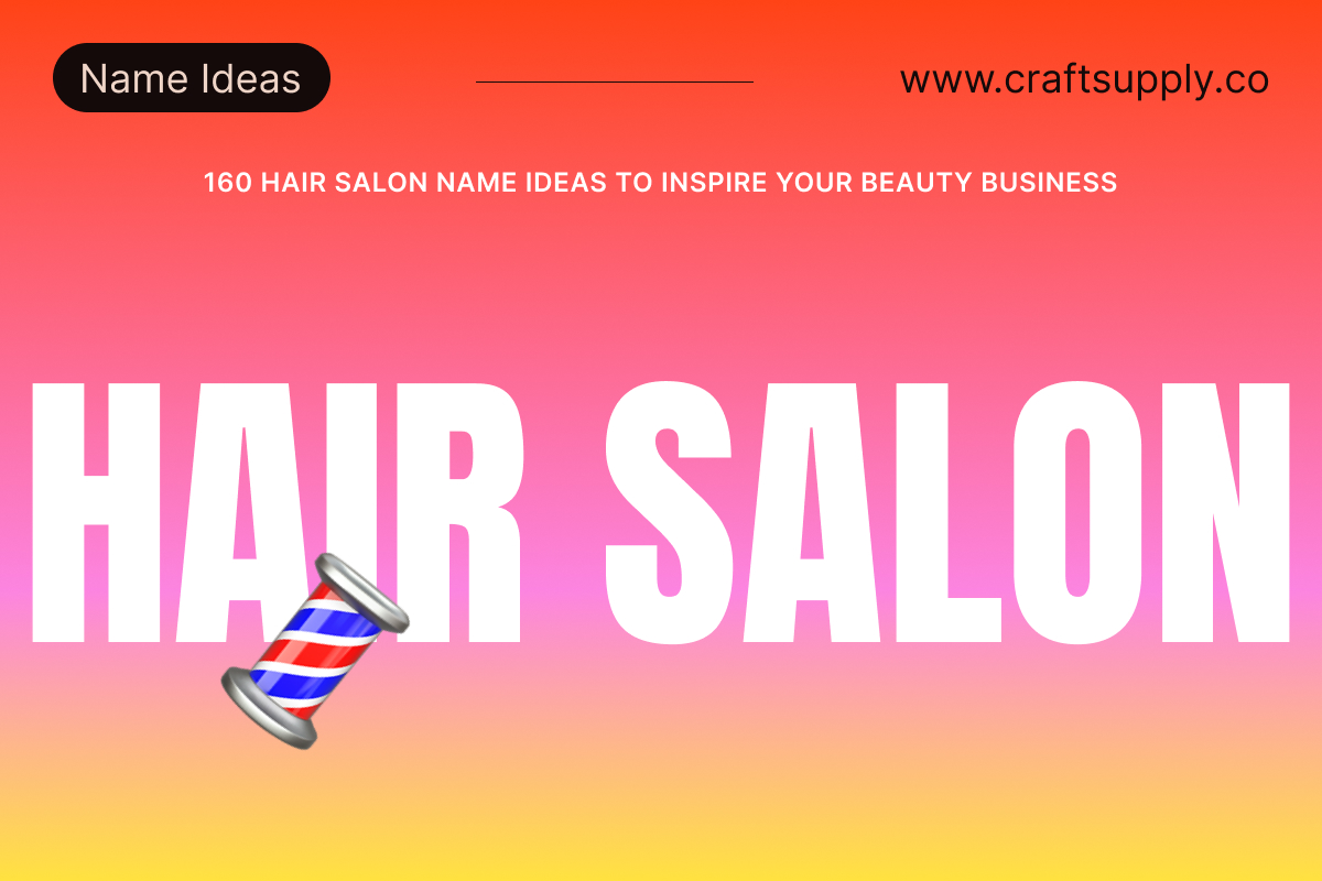 160 Hair Salon Name Ideas to Inspire Your Beauty Business