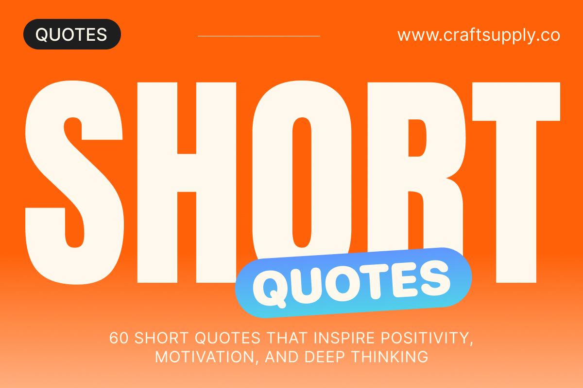 60 Short Quotes That Inspire Positivity, Motivation, and Deep Thinking
