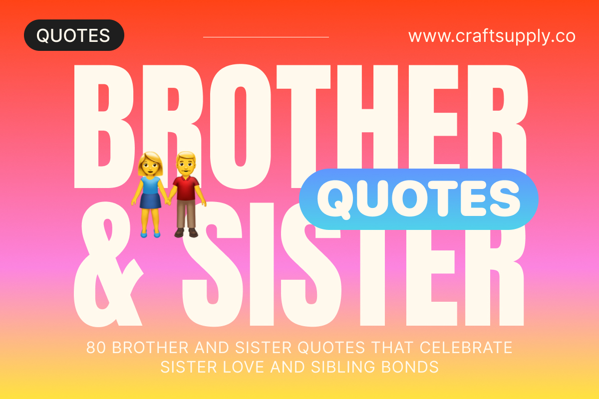 80 Brother and Sister Quotes That Celebrate Sister Love and Sibling Bonds