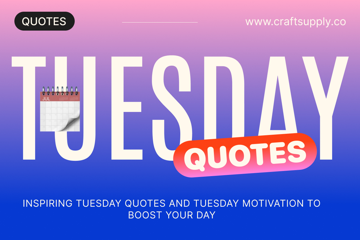 Inspiring Tuesday Quotes and Tuesday Motivation to Boost Your Day